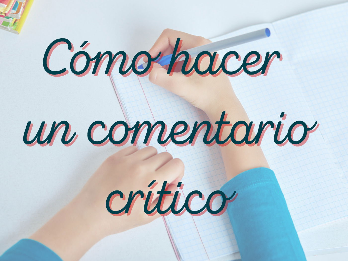Cómo hacer un comentario crítico: paso a paso con ejemplos ...